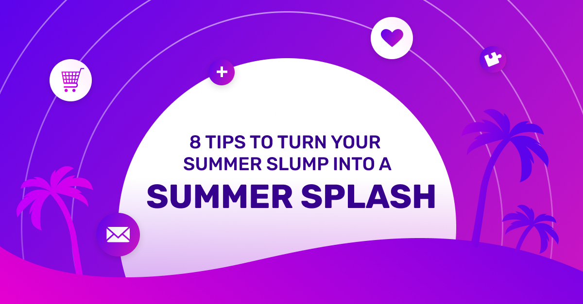 How to Turn Your Summer Slump into a Summer Splash - Cymbio