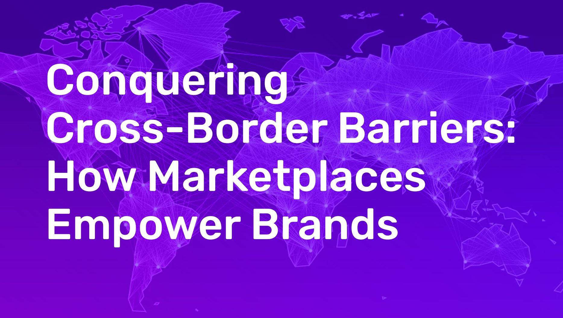 Conquering Cross-Border Barriers: How Marketplaces Empower Brands - Cymbio